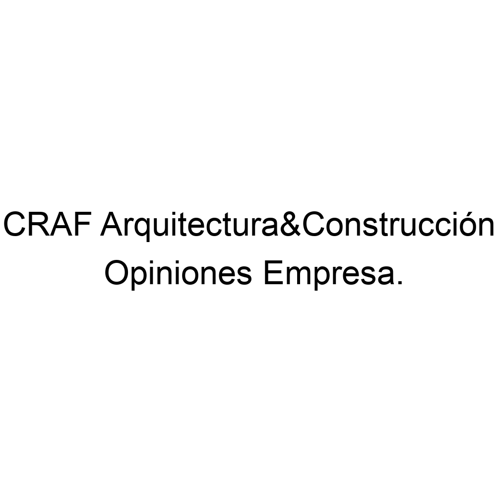 Opiniones CRAF Arquitectura&Construcción, 56989577167