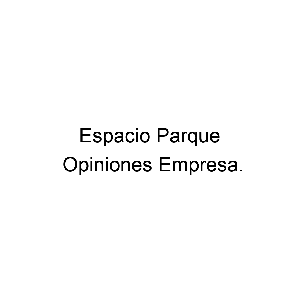 Opiniones Espacio Parque,