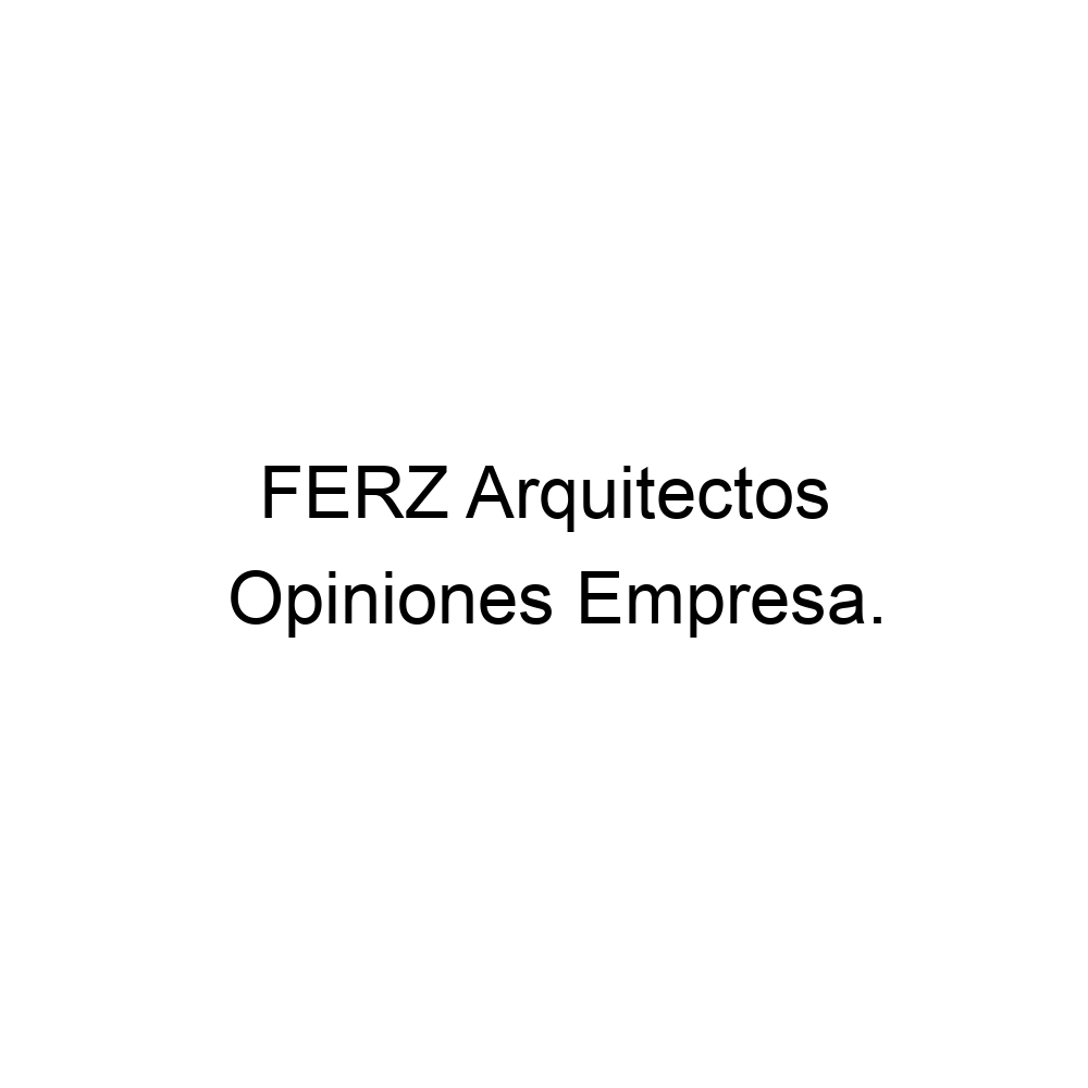 Opiniones FERZ Arquitectos, 56552290026
