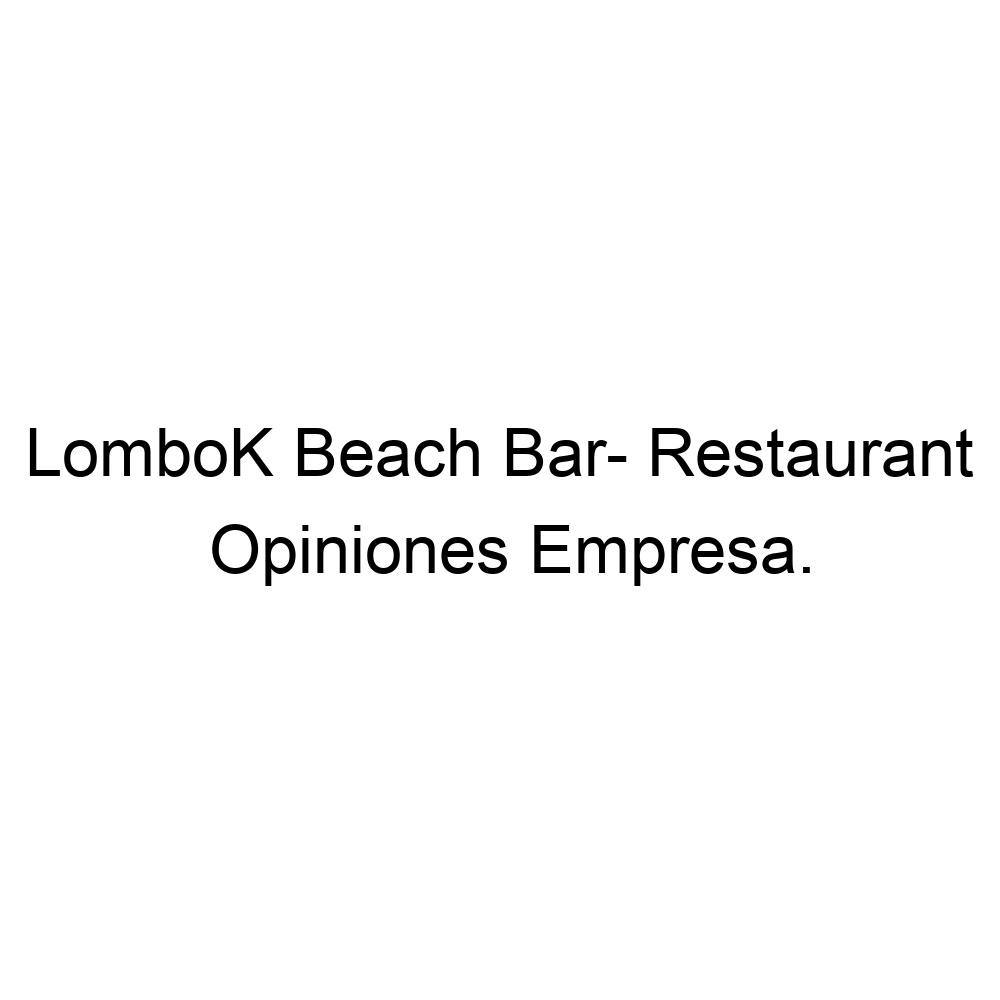 Opiniones LomboK Beach Bar- Restaurant,