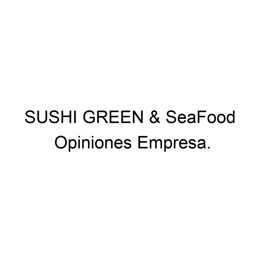 Opiniones SUSHI GREEN & SeaFood, 954109202
